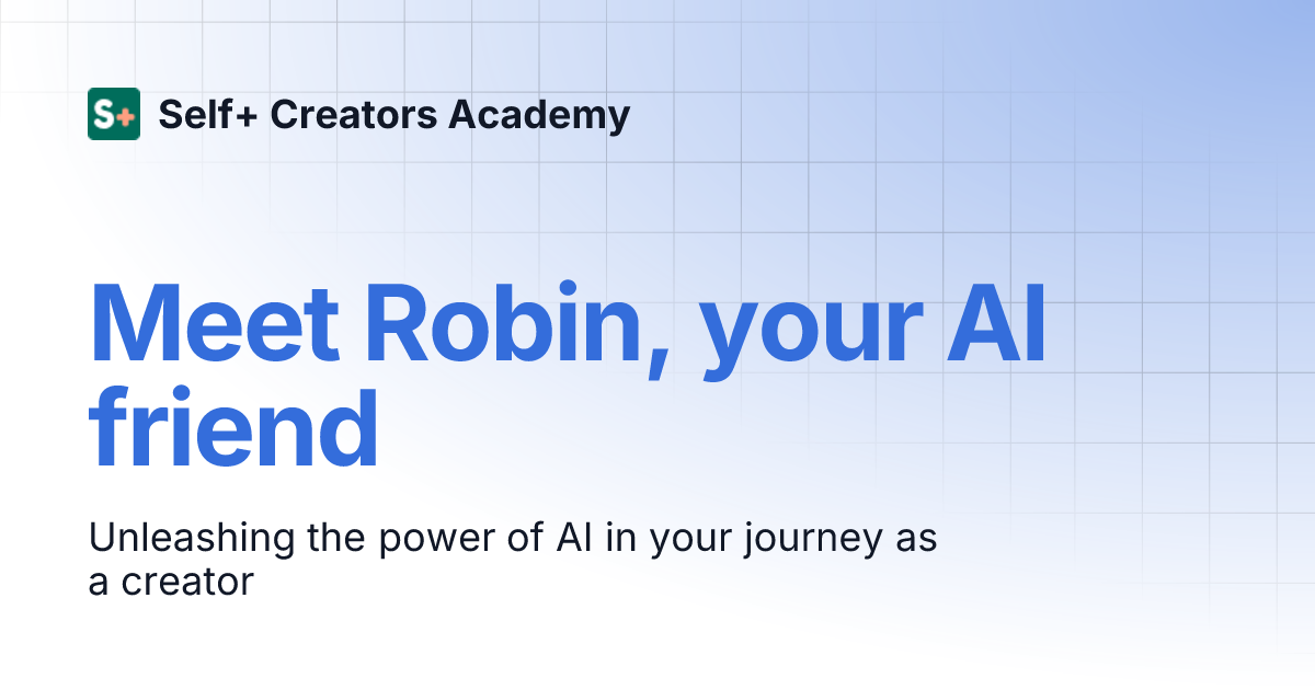 Meet Robin, your AI friend | Self+ Creators Academy