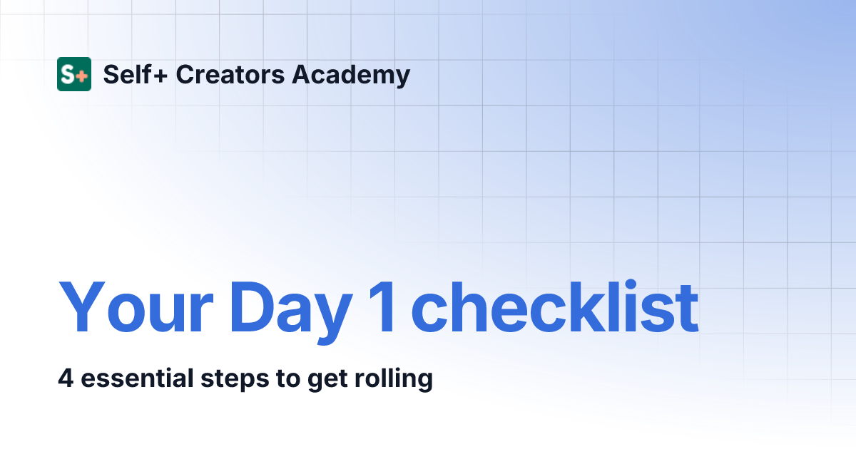 Your Day 1 checklist | Self+ Creators Academy